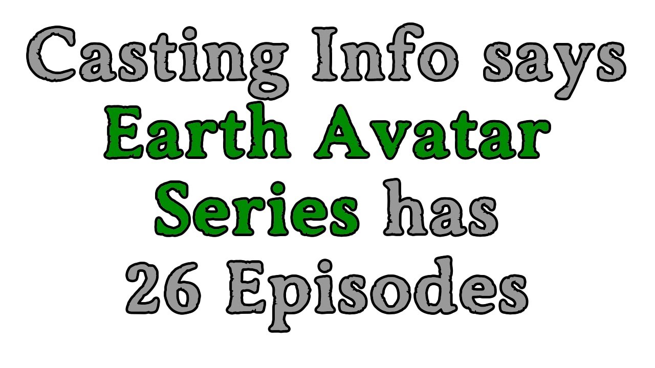 Casting Info says Earth Avatar Series has 26 Episodes - Avatar News ...