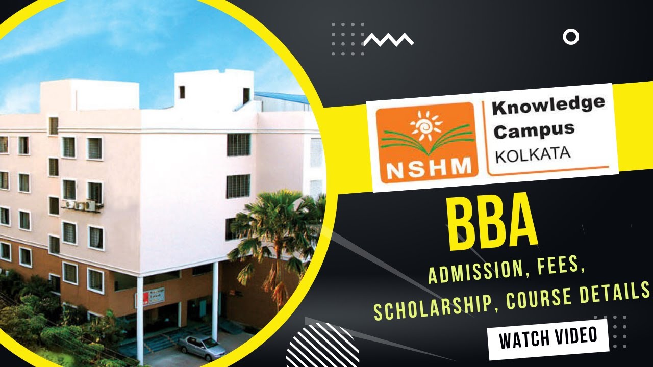 NSHM Knowledge Campus BBA Course : Admission Criteria Eligibility,Fees ...