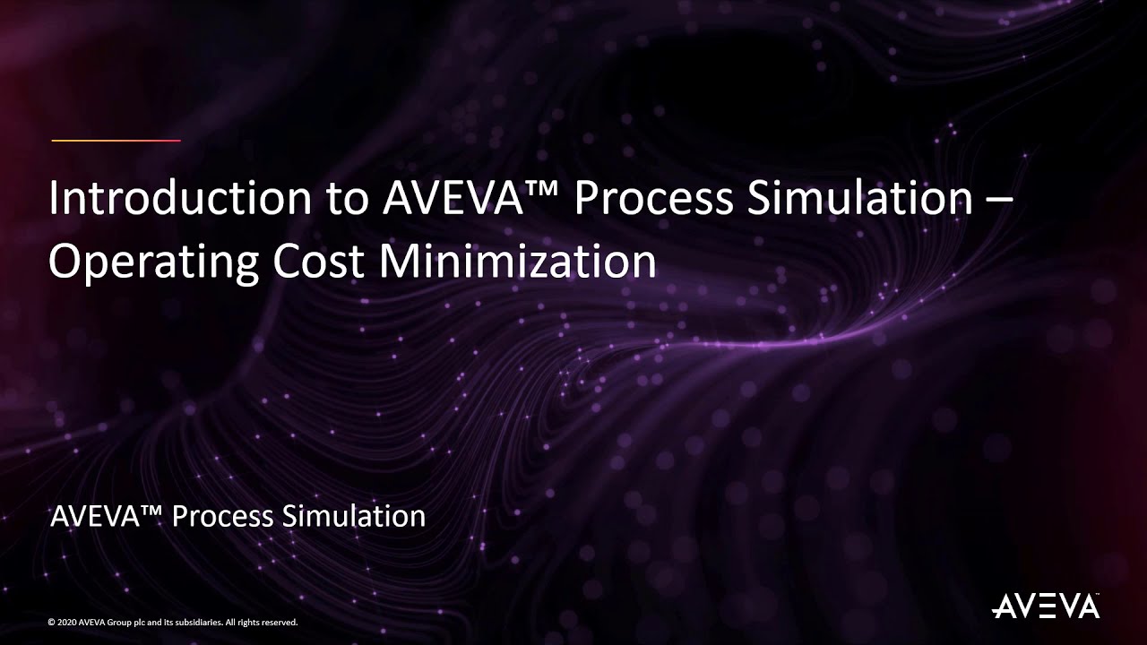 Introduction to AVEVA™ Process Simulation – Operating Cost Minimization ...