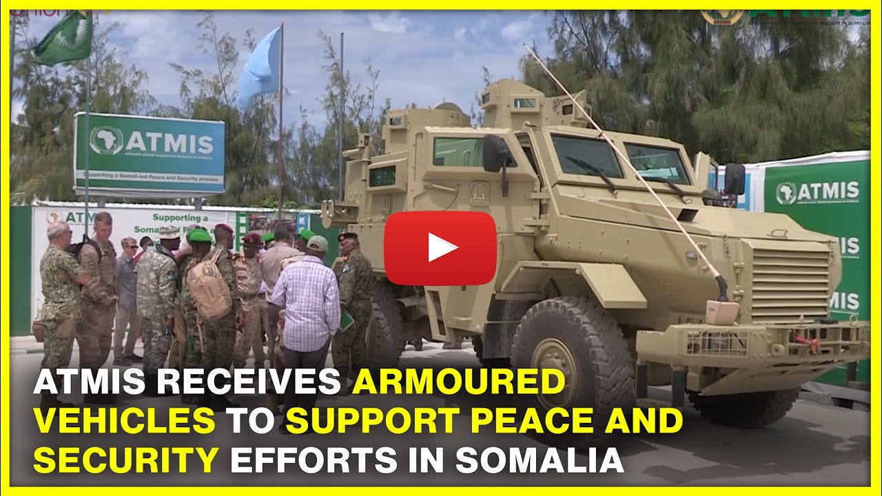 ATMIS Receives Armoured Vehicles to Support Peace and Security Efforts ...