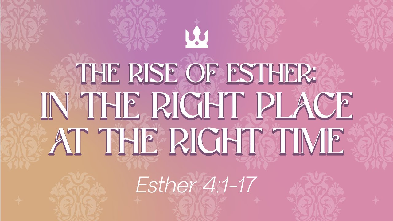 The Rise of Esther: In The Right Place At The Right Time - Rev. Bryan ...