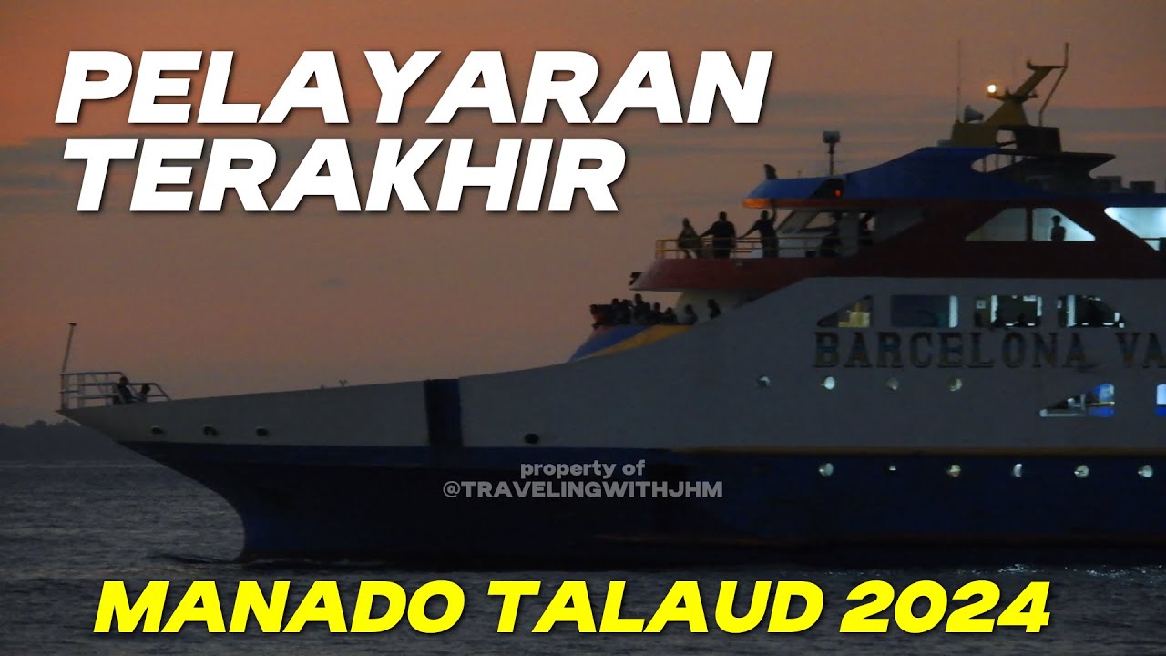 PELAYARAN TERAKHIR MANADO TALAUD DI 2024 KM Barcelona VA Tinggalkan ...