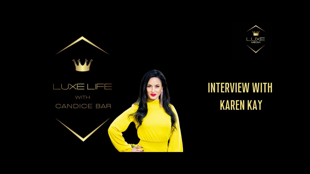 Luxe Life with Candice Bar: Exclusive Interview with Karen Kay - YouTube