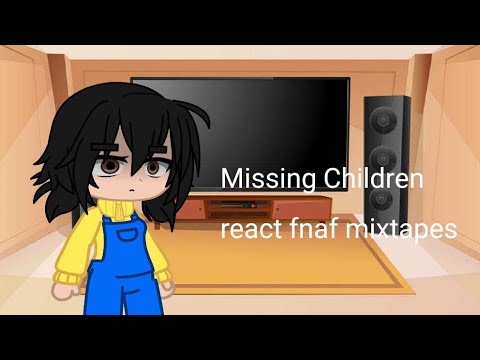 Missing Children react fnaf mixtapes||gacha||fnaf
