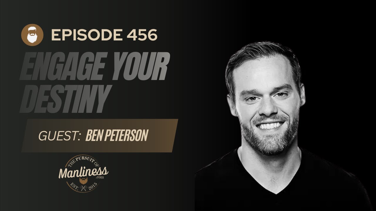 456: Ben Peterson | Engage Your Destiny - YouTube