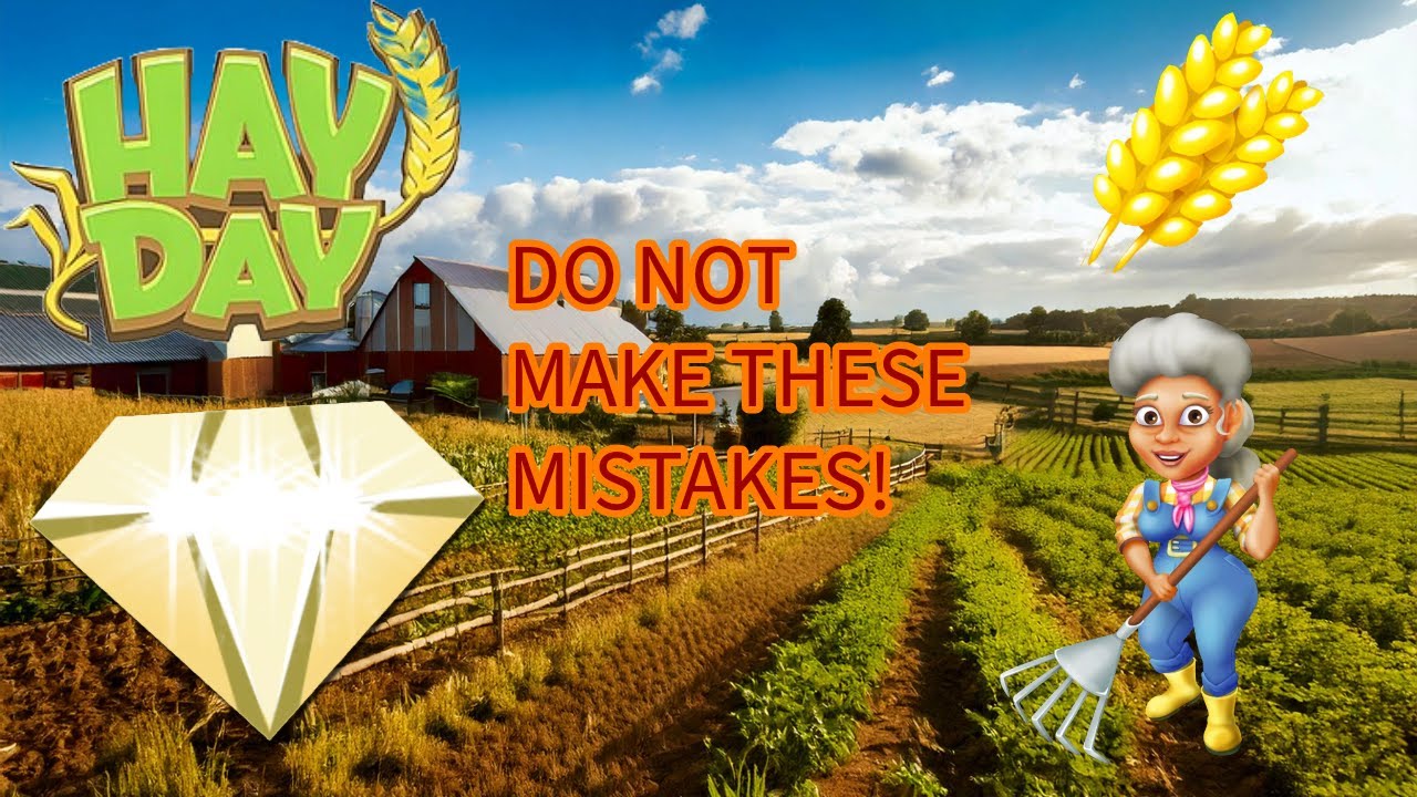 Hay Day - 7 OF THE BIGGEST MISTAKES YOU MAY HAVE MADE IN HAY DAY (And ...