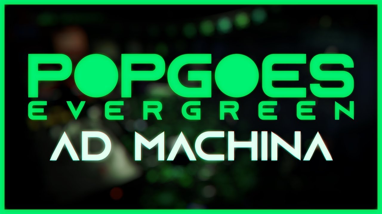 POPGOES Evergreen - Ad Machina - YouTube