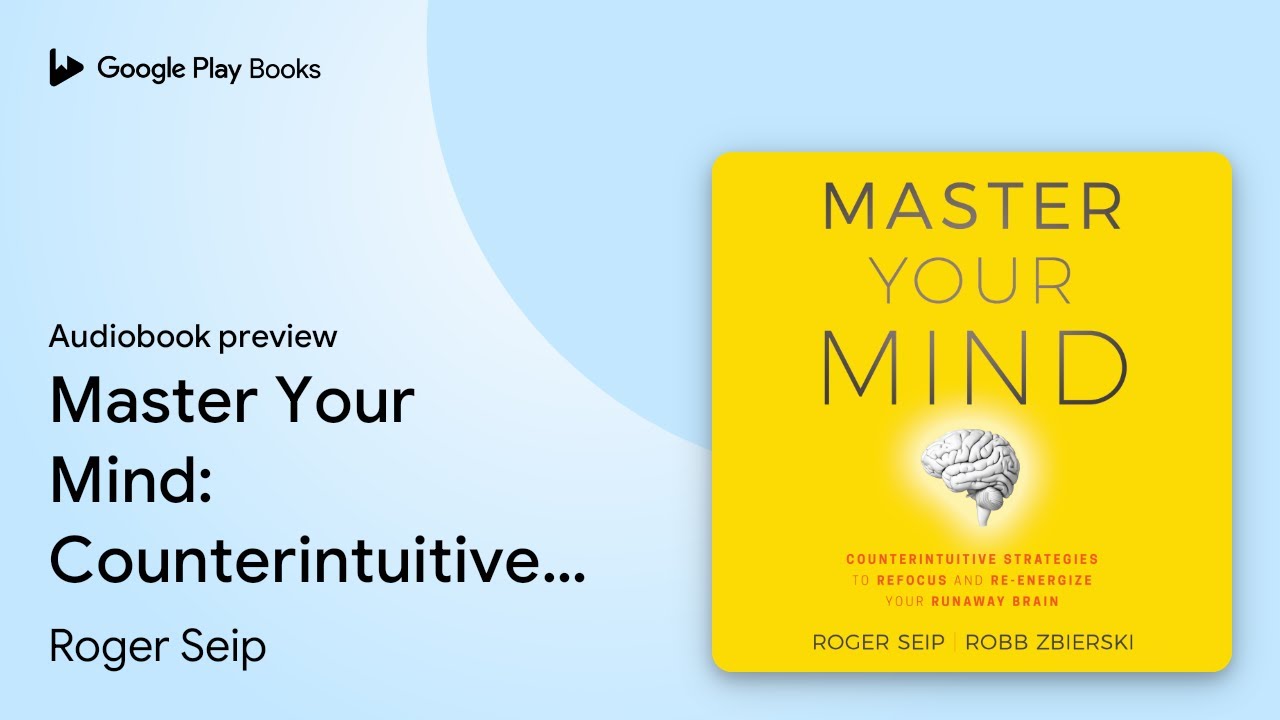 Master Your Mind: Counterintuitive Strategies… by Roger Seip ...