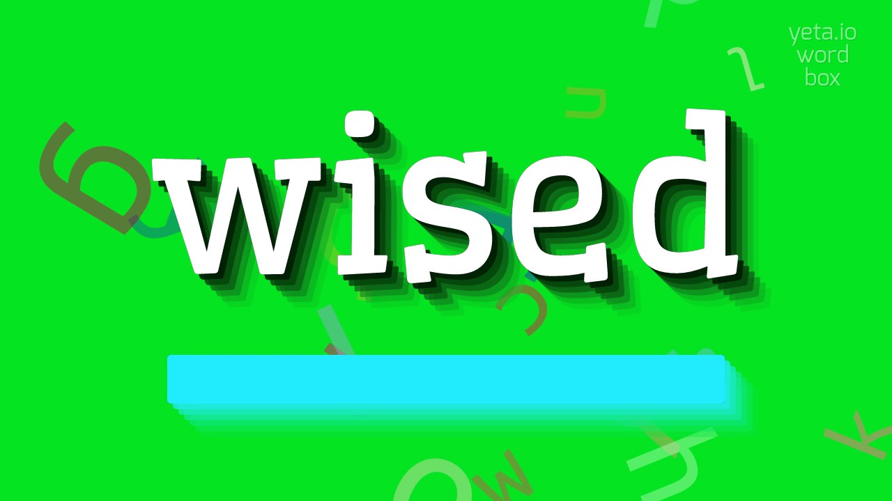 How to say "wised"! (High Quality Voices) - YouTube