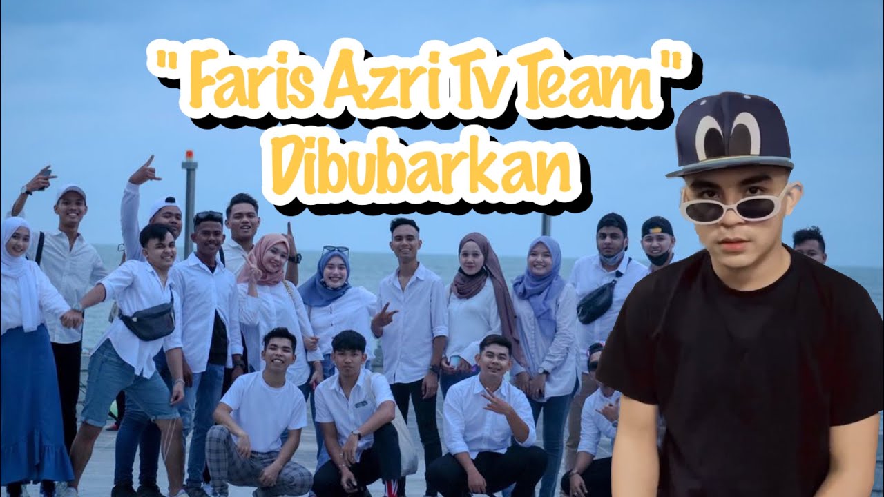Sebab Apa Faris Azri Tv Team Dibubarkan - Ini Jawapannya - YouTube