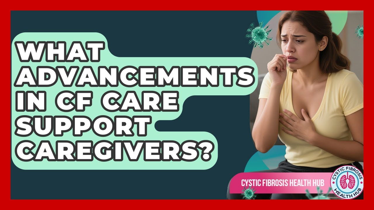 What Advancements In CF Care Support Caregivers? - Cystic Fibrosis ...