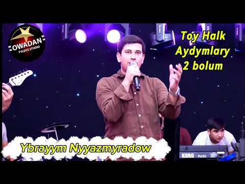 Ybrayym Nyyazmyradow -Toy Halk Aydymlary janly ses 2 bolum 