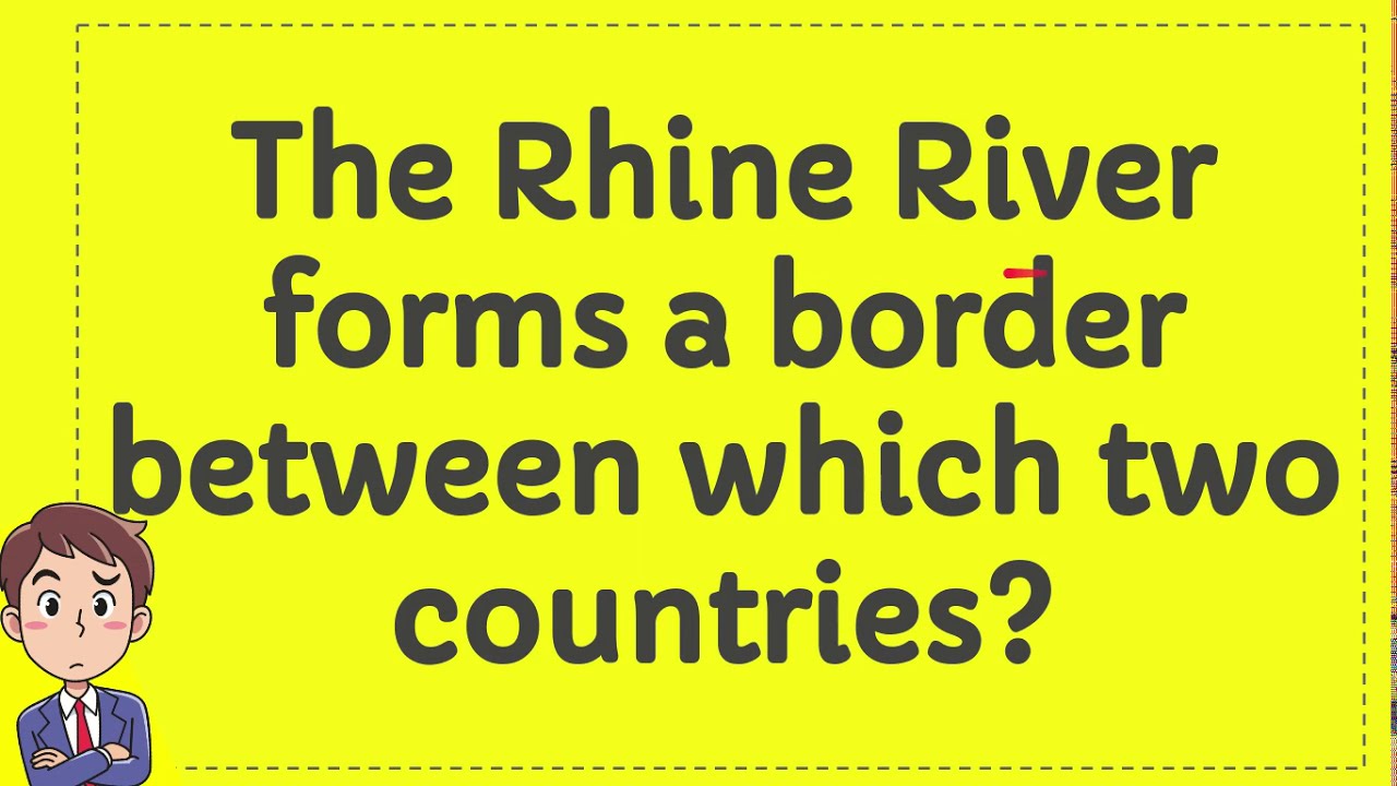 The Rhine River forms a border between which two countries? - YouTube
