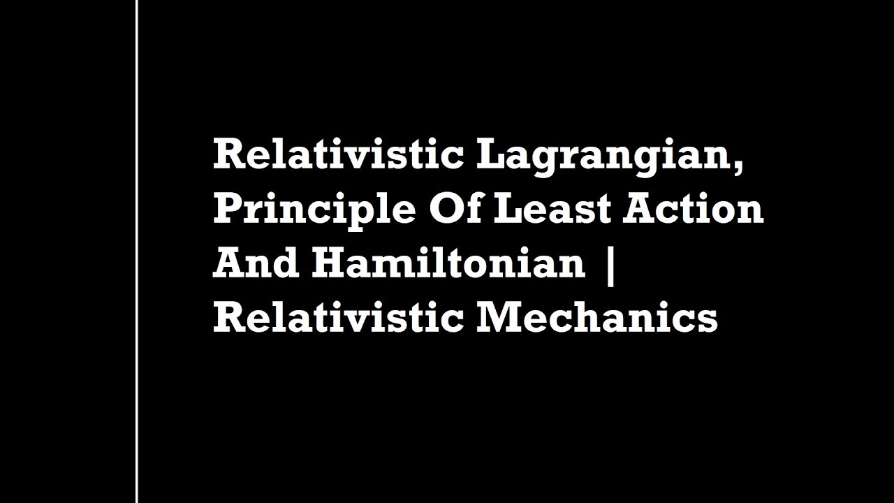 Relativistic Lagrangian, Principle of Least Action And Hamiltonian ...