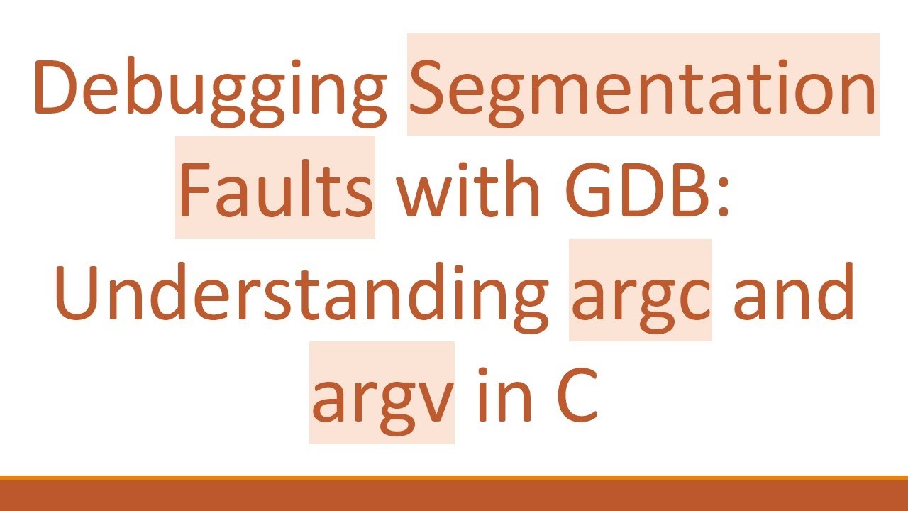 Debugging Segmentation Faults With Gdb Understanding Argc And Argv In 8368
