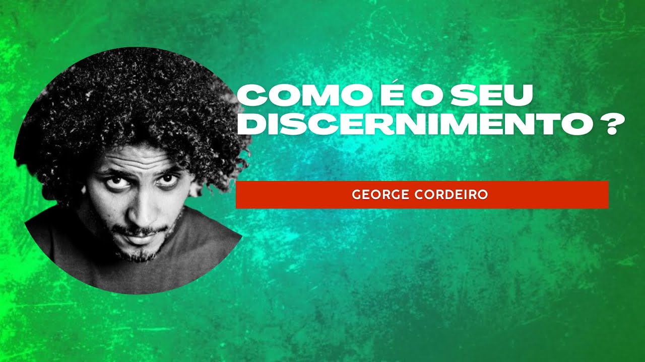 Como é o seu discernimento ? ( George Cordeiro ) - YouTube