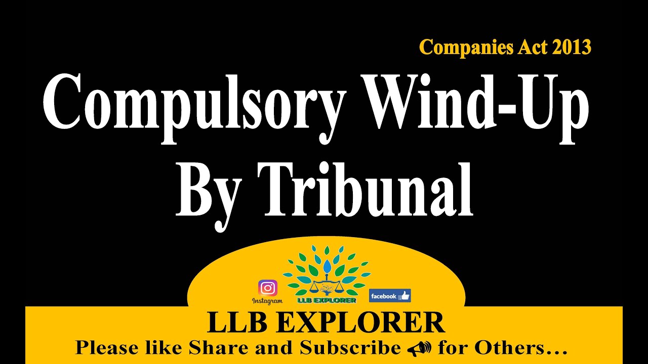 Companies Act 2013, Compulsory Wind-Up By Tribunal, Circumstances, Law ...