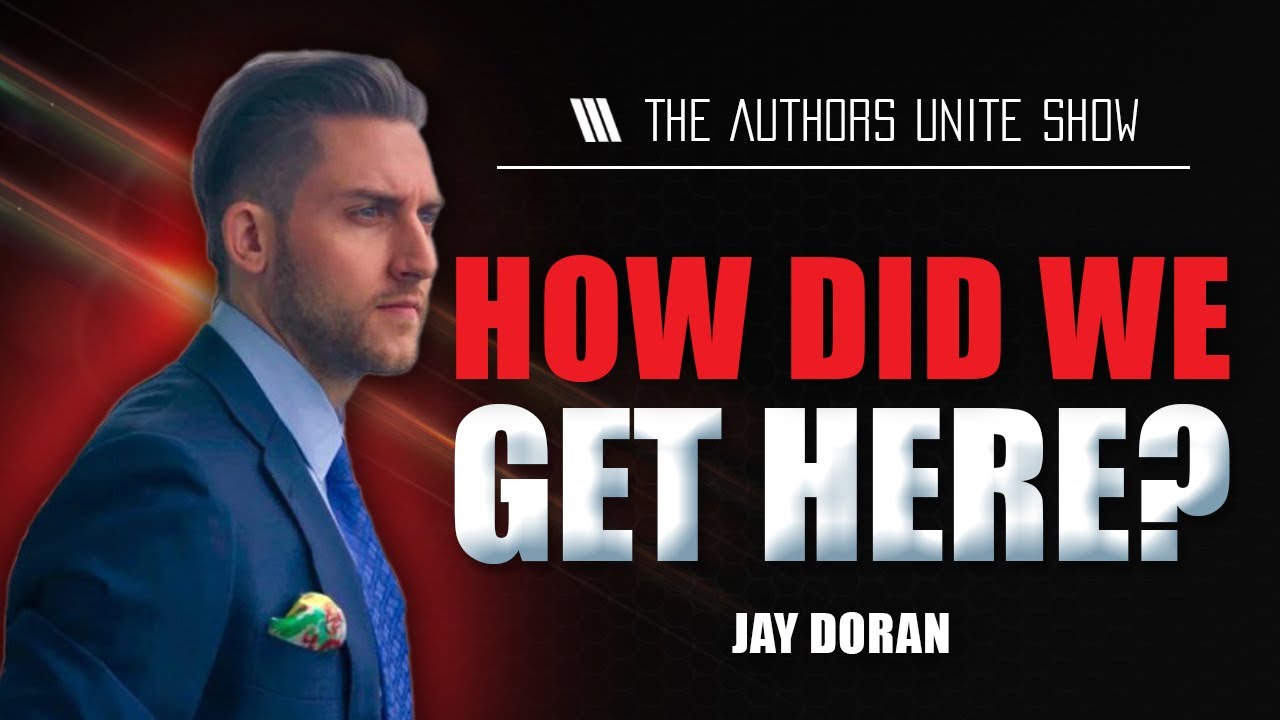Jay Doran: How Did We Get Here? | The Authors Unite Show #957 - YouTube