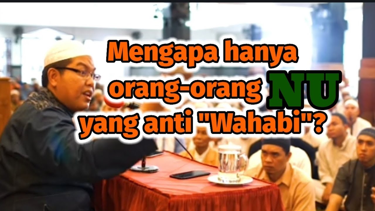 Mengapa Hanya Ormas NU yang anti Wahabi? Muhammadiyah, Persis, al ...