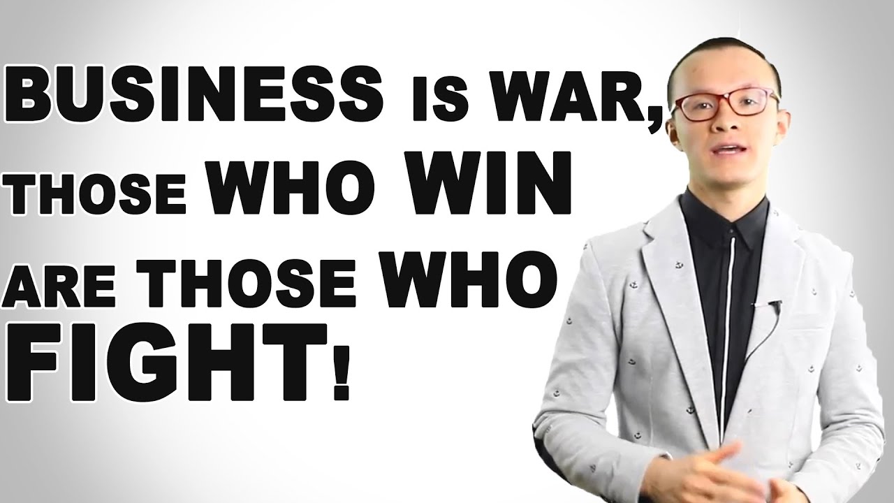 Business Is War; Those Who Win Are Those Who Fight! - YouTube