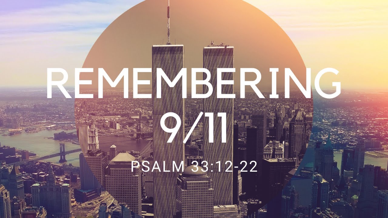 2021 September 12th - Remembering 9/11 - Psalm 33:12-22 - YouTube