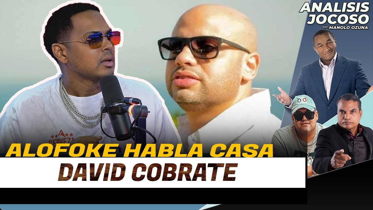ANALISIS JOCOSO - ALOFOKE HABLA SOBRE CASA DAVID COBRATE - YouTube