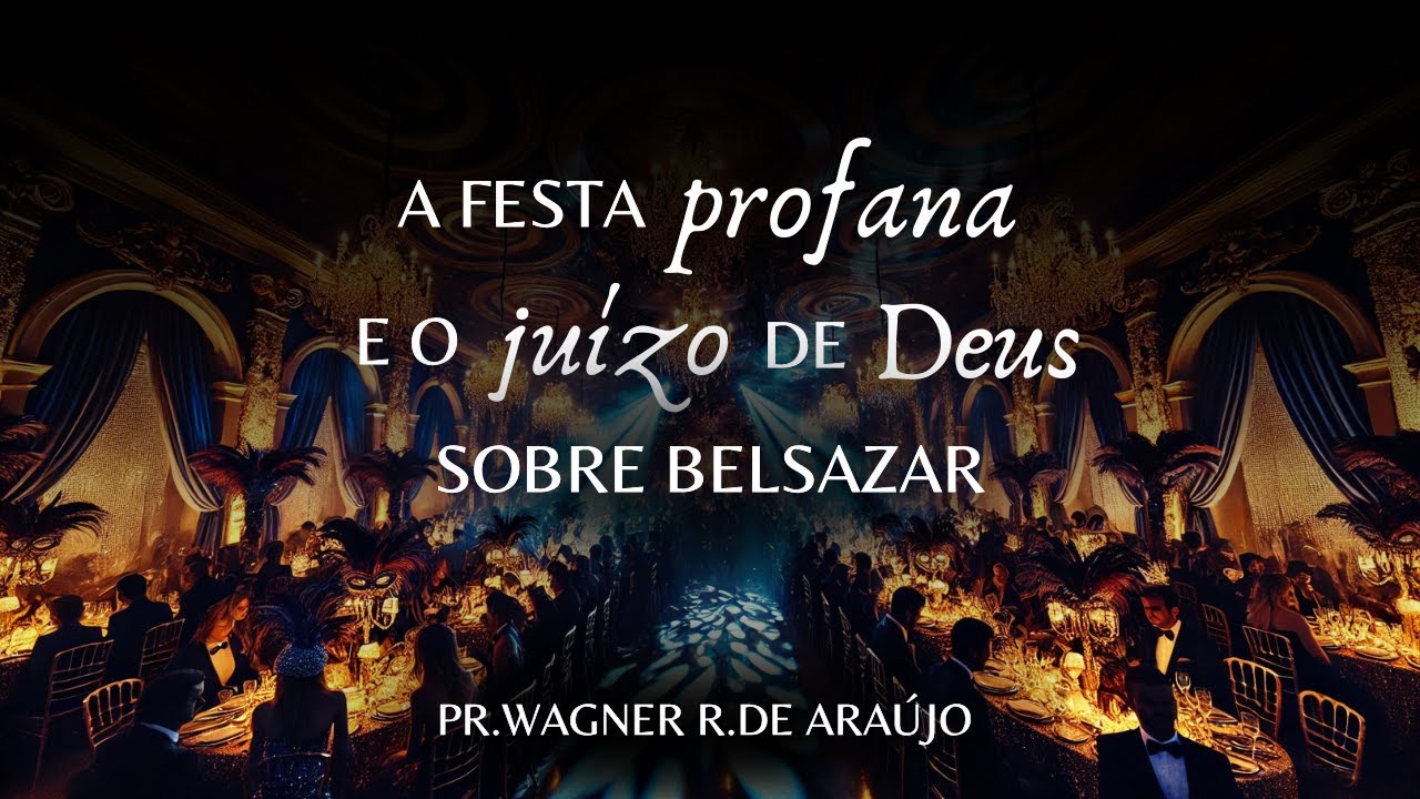 A festa profana e o juízo de Deus sobre Belsazar - Pr. Wagner R. de ...