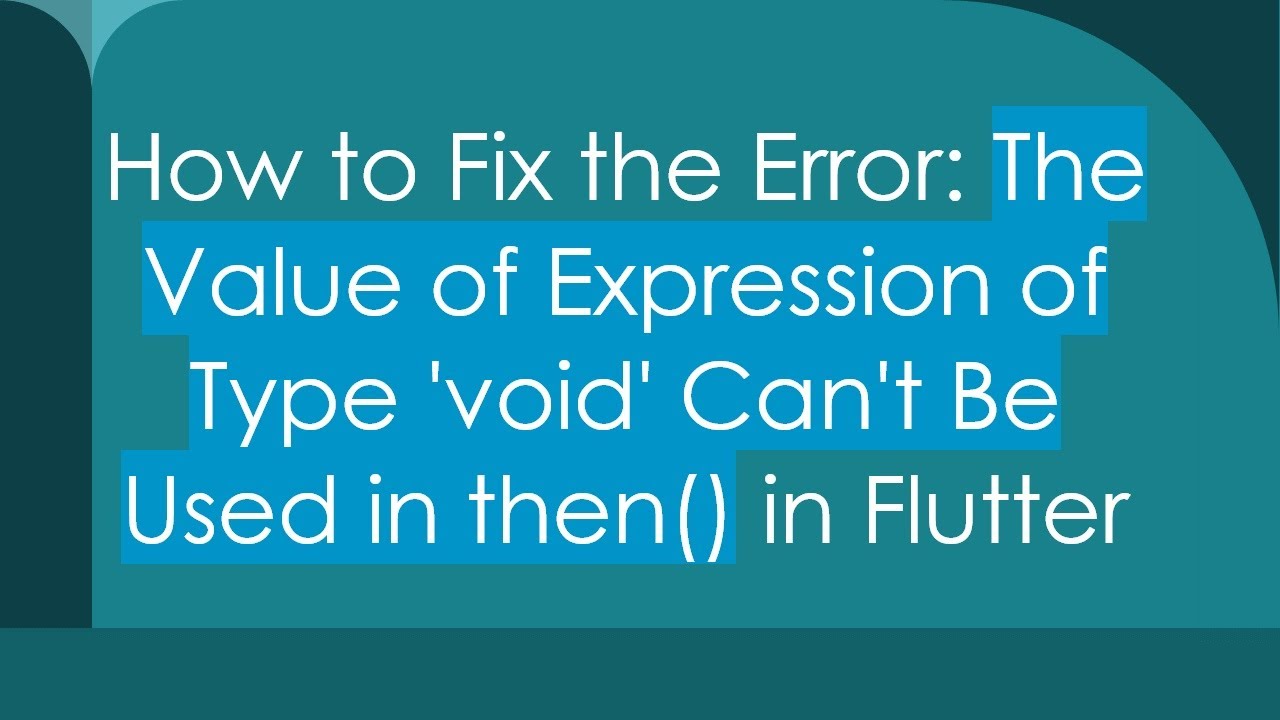 How to Fix the Error: The Value of Expression of Type 'void' Can't Be ...