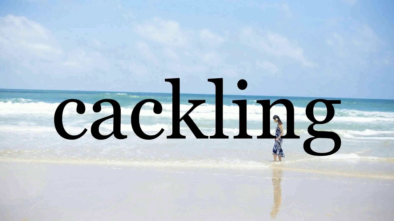 How To Pronounce cackling🌈🌈🌈🌈🌈🌈Pronunciation Of cackling - YouTube