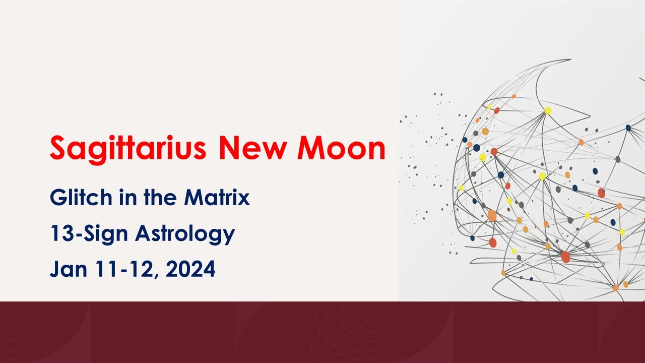 Sagittarius New Moon conjunct Pluto. Glitch in the Matrix. 13-Sign Astrology, Jan. 11-12, 2024 ...