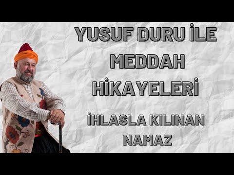 MEDDAH HİKAYELERİ - İHLASLA KILINAN NAMAZ