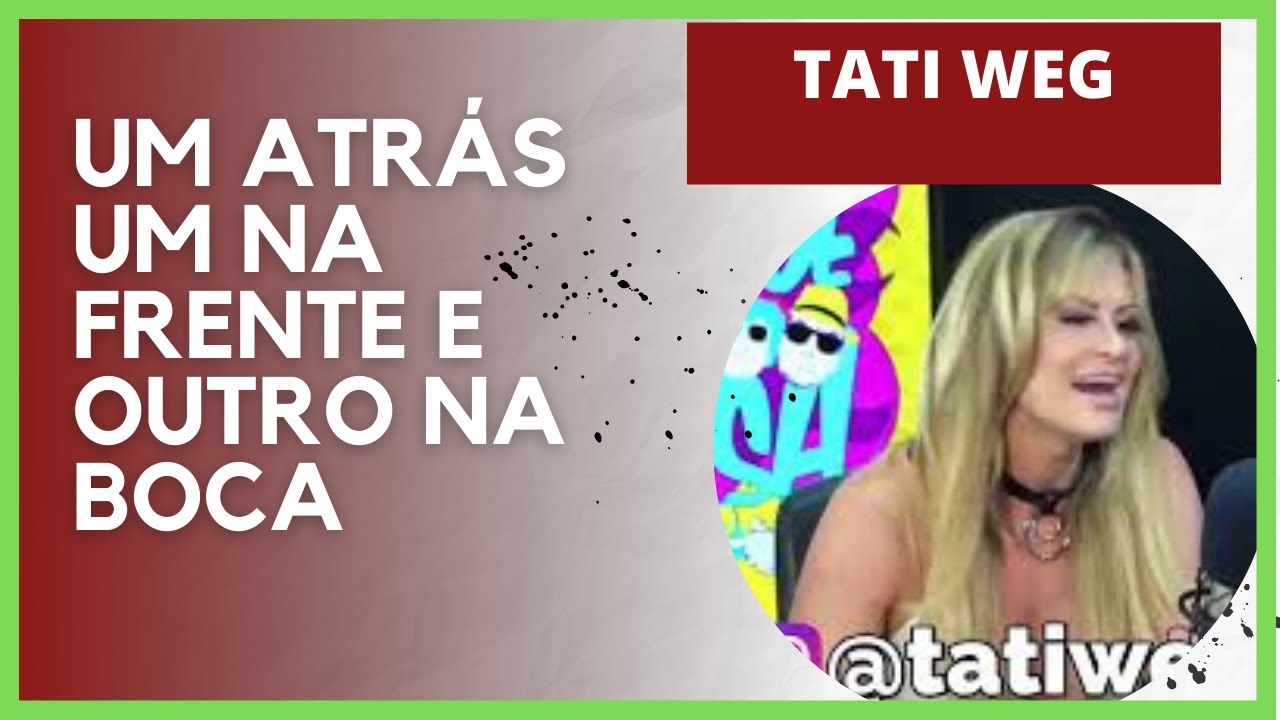 CHAMEI 3 AMIGOS AO MESMO TEMPO TATI WEG CORTES PODCAST - YouTube