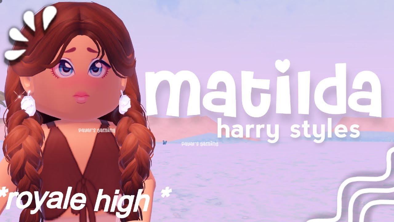 @HarryStyles - MATILDA ! ROYALE HIGH MUSIC VIDEO !! Roblox Royale High ...