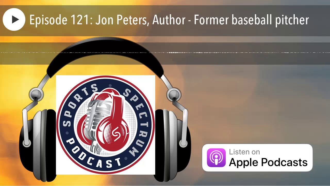 Episode 121: Jon Peters, Author - Former baseball pitcher - YouTube