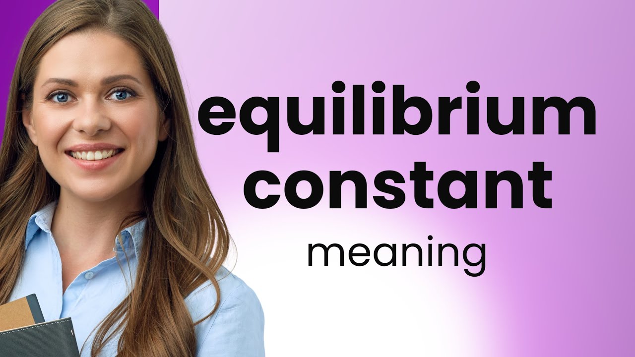 Understanding the Equilibrium Constant: A Key Concept in Chemistry ...