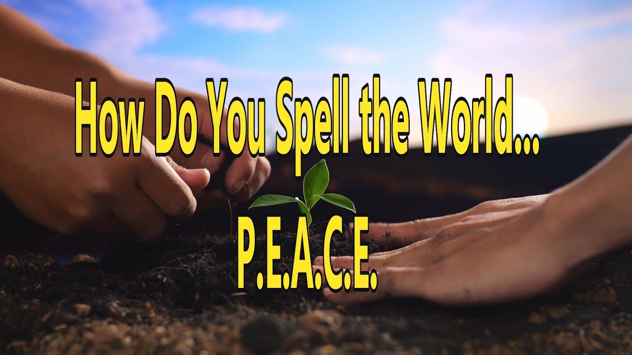 How Do You Spell the World P.E.A.C.E. - YouTube