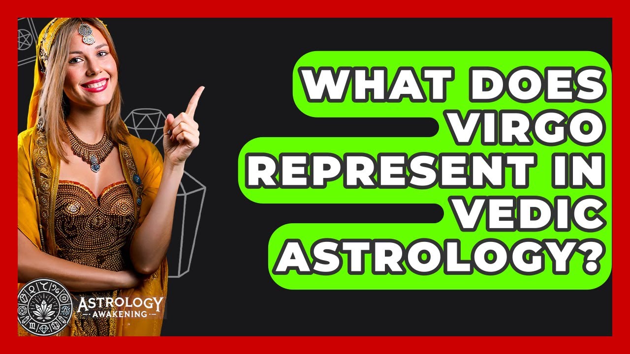 What Does Virgo Represent In Vedic Astrology? - Astrology Awakening ...