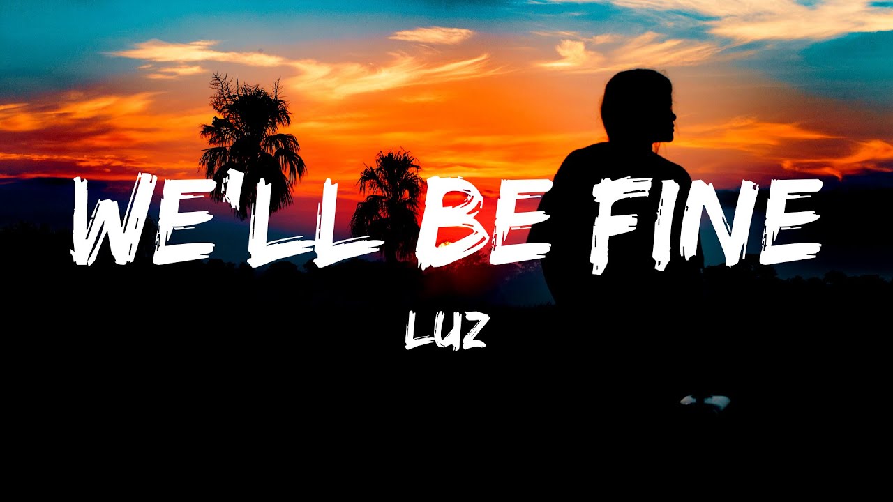 Luz We ll Be Fine Lyrics YouTube luz-we-ll-be-fine-lyrics-youtube