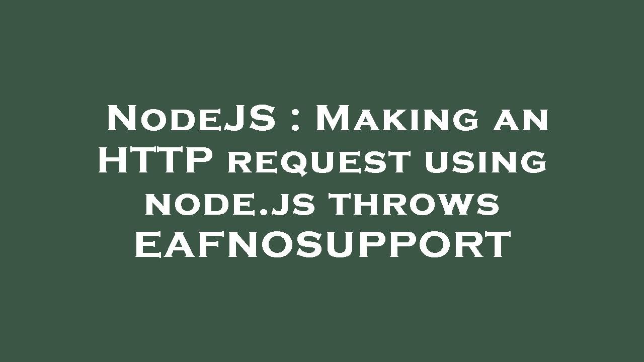 Nodejs Making An Request Using Node Js Throws Eafnosupport Youtube
