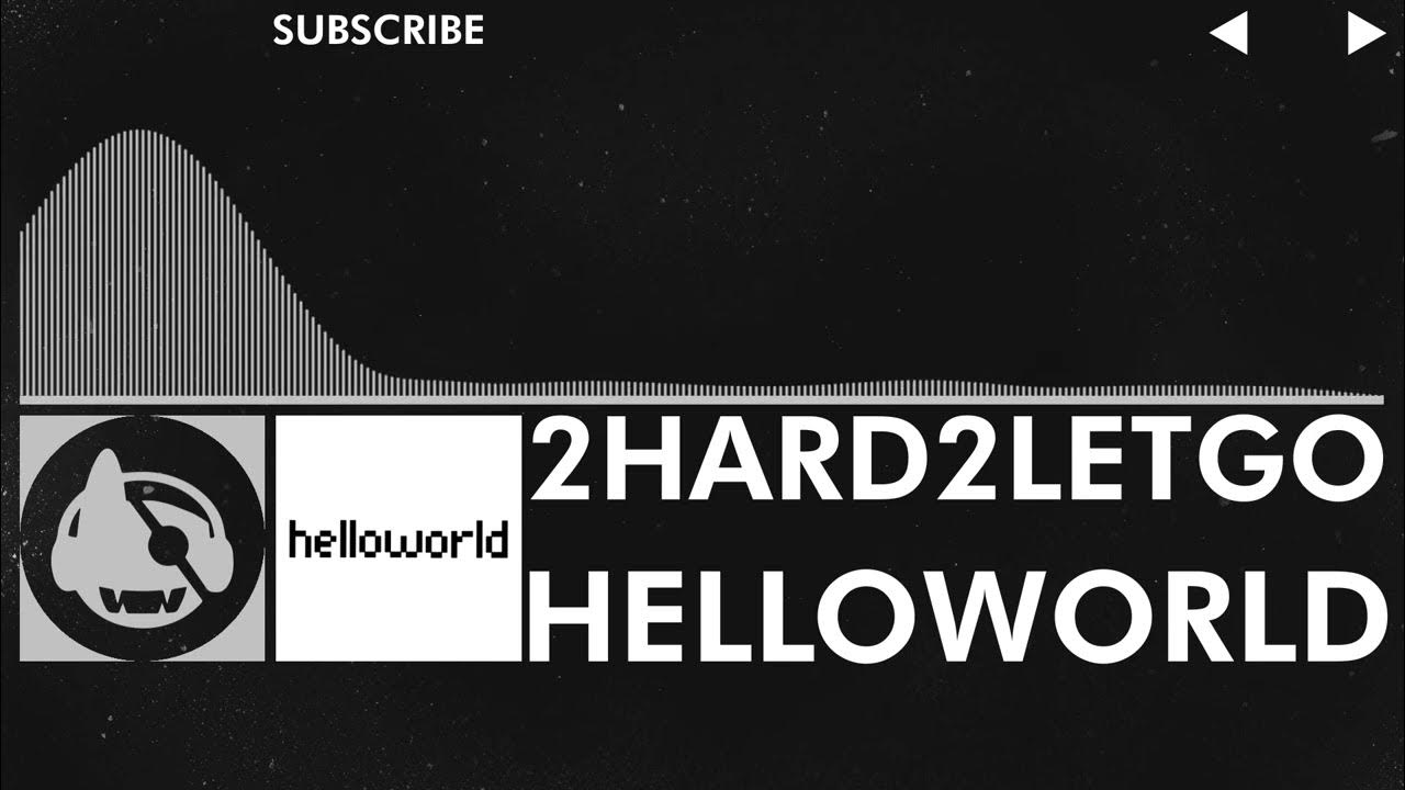 [Electronic] - helloworld - 2hard2letgo - YouTube