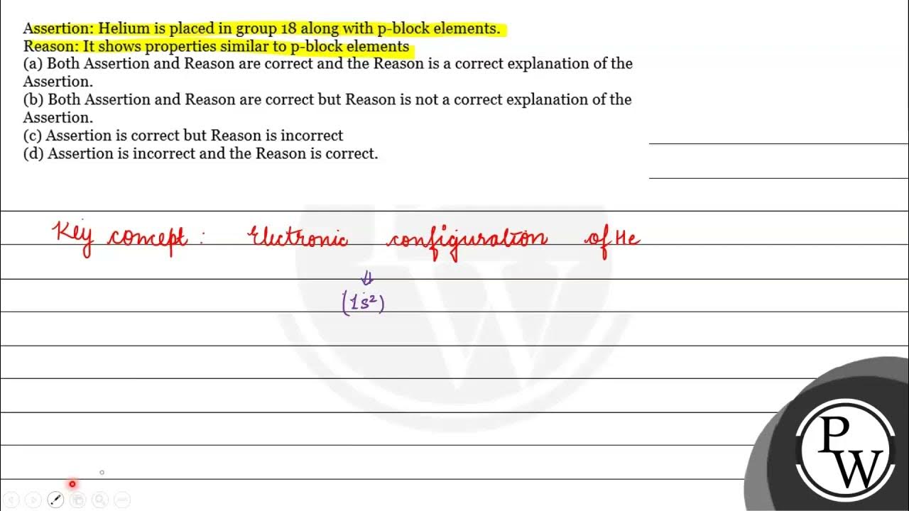Assertion Helium Is Placed In Group 18 Along With P Block Elements Reason It Shows Properties