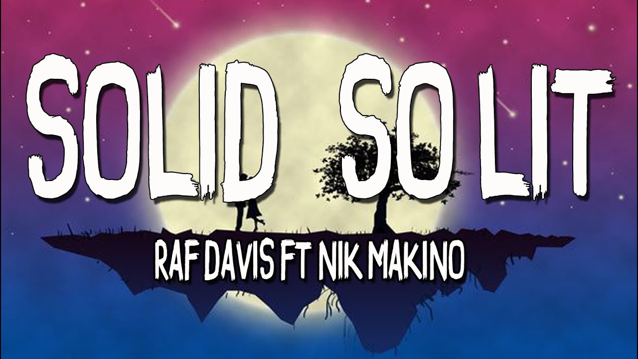 SOLID SO LIT BY RAF DAVIS FT NIK MAKINO (LYRICS) - YouTube