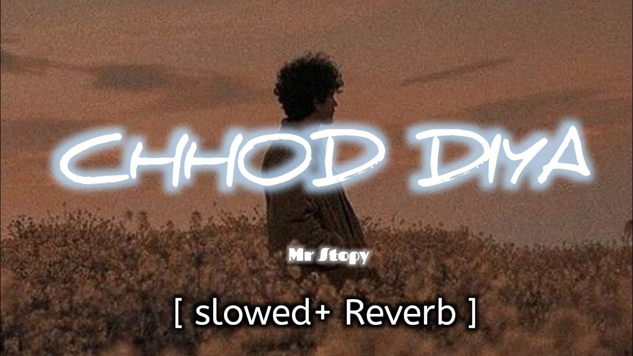 Chhod Diya Slowed Reverb | ChhodDiya Lofi| Arijit Singh।Mr Stopy - YouTube