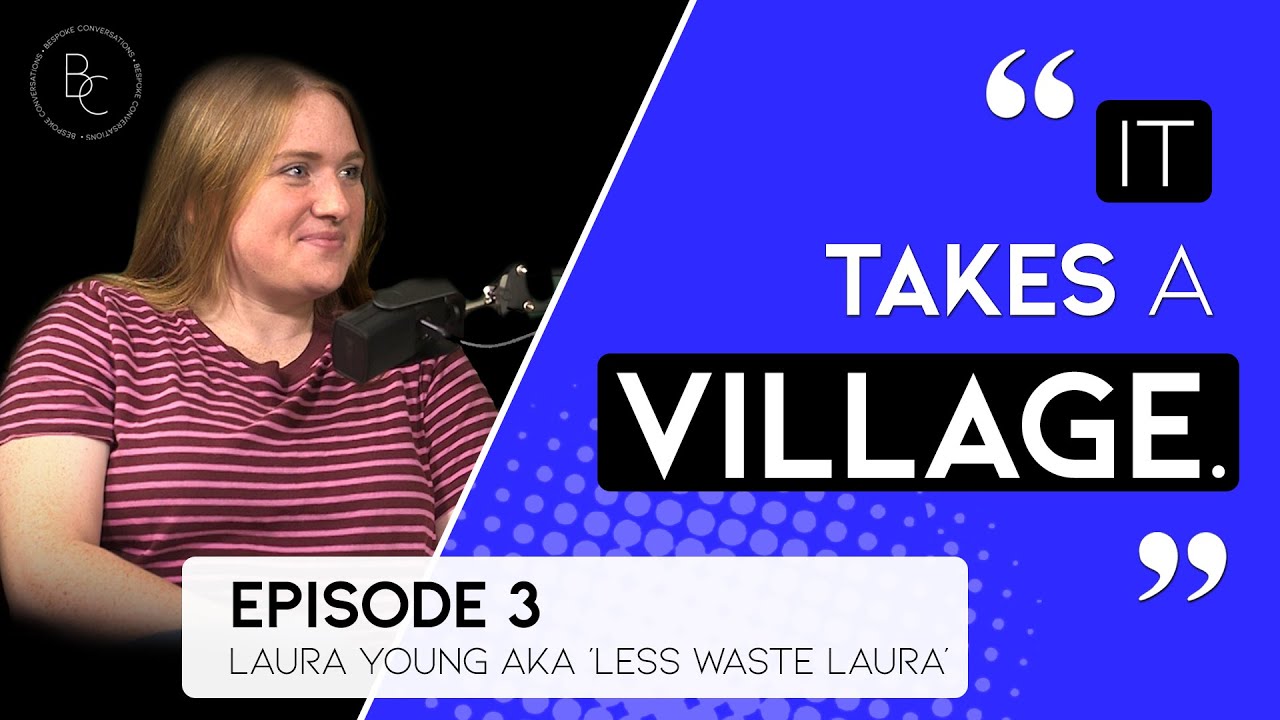 Bespoke Conversations | "It Takes A Village" | With Laura Young AKA ...