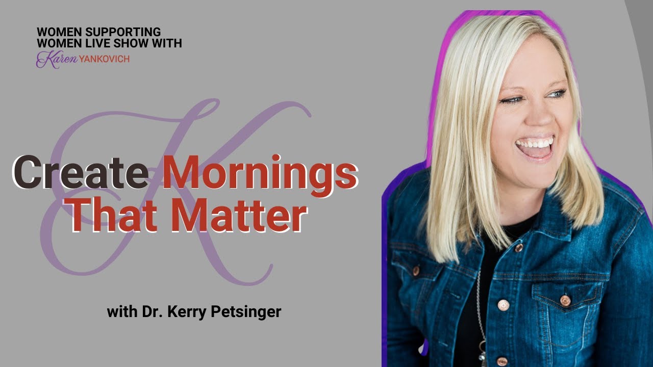 Mornings That Matter with Dr. Kerry Petsinger - YouTube