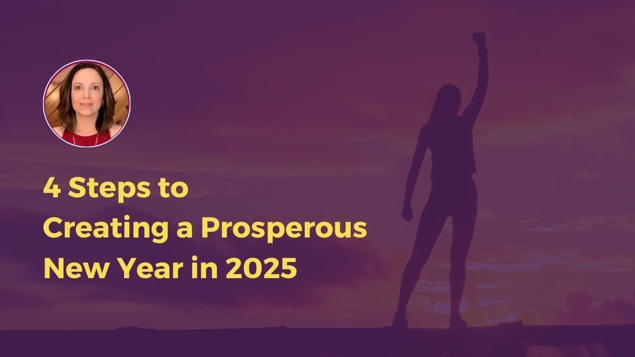 4 Steps to Creating a Prosperous New Year in 2025 - YouTube