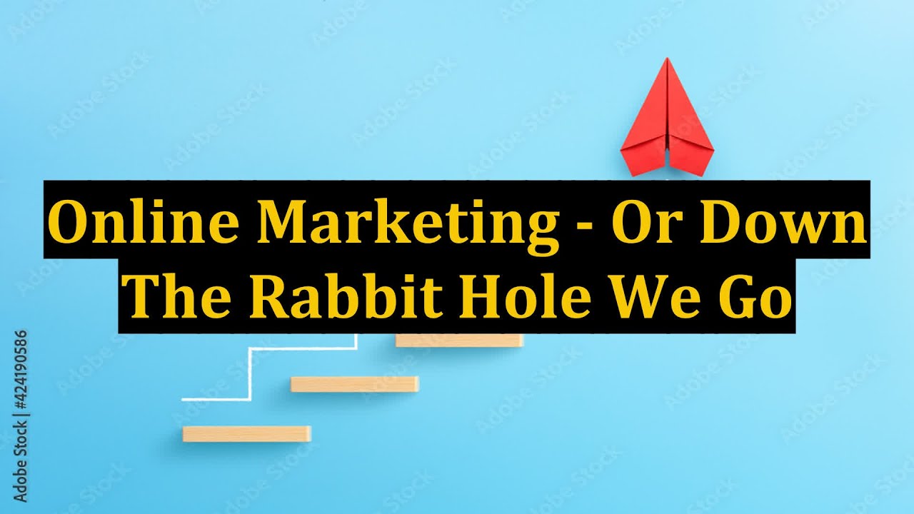 Online Marketing - Or Down The Rabbit Hole We Go - YouTube