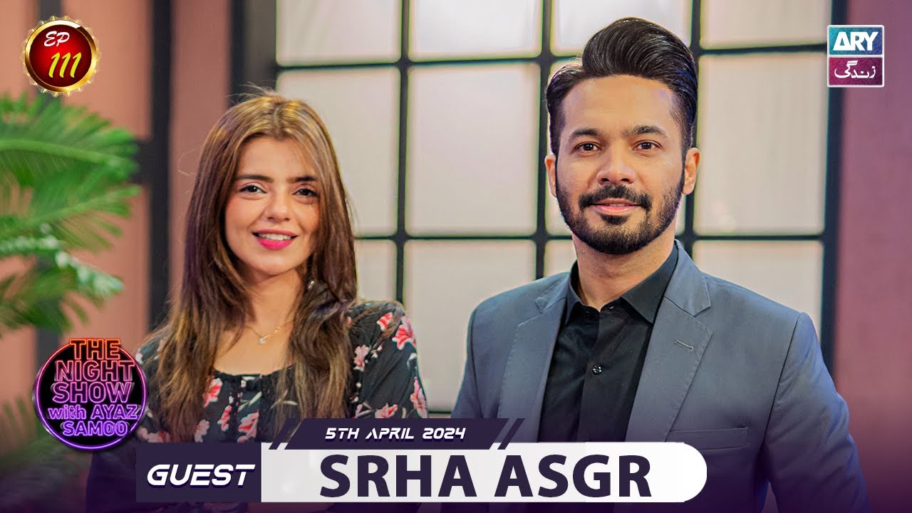 The Night Show with Ayaz Samoo | Srha Asgr | Episode 111 | 5th April 2024 | ARY Zindagi - YouTube