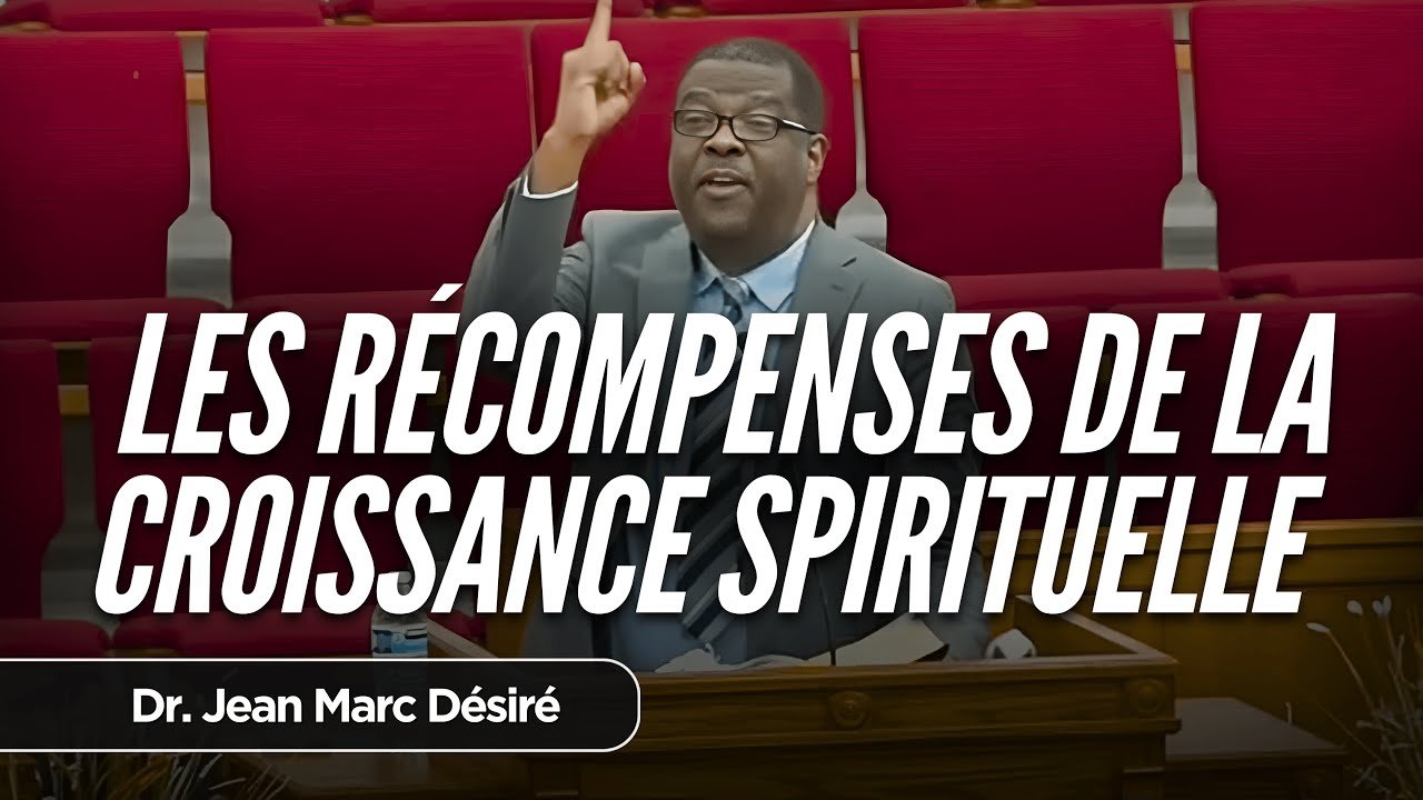 LES RÉCOMPENSES DE LA CROISSANCE SPIRITUELLE | Dr. Jean Marc Désiré ...