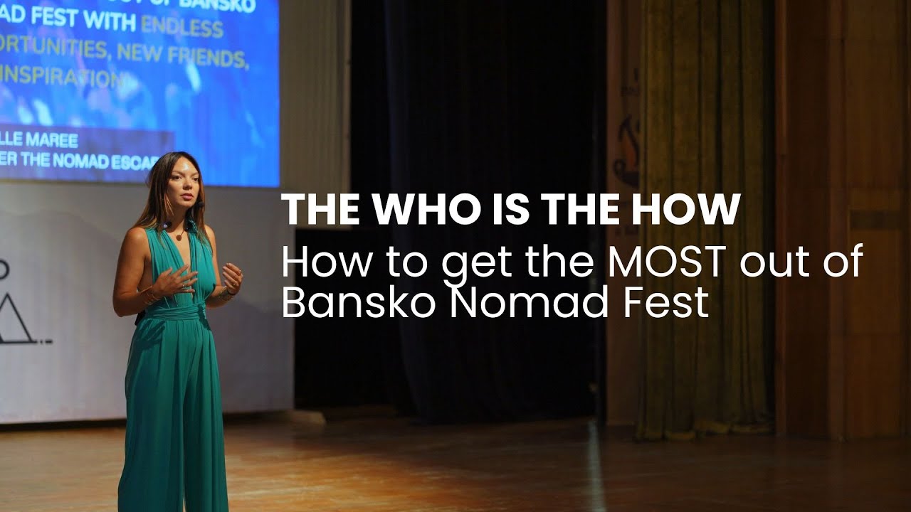 The Who is the How - How to get the MOST out of Bansko Nomad Fest ...